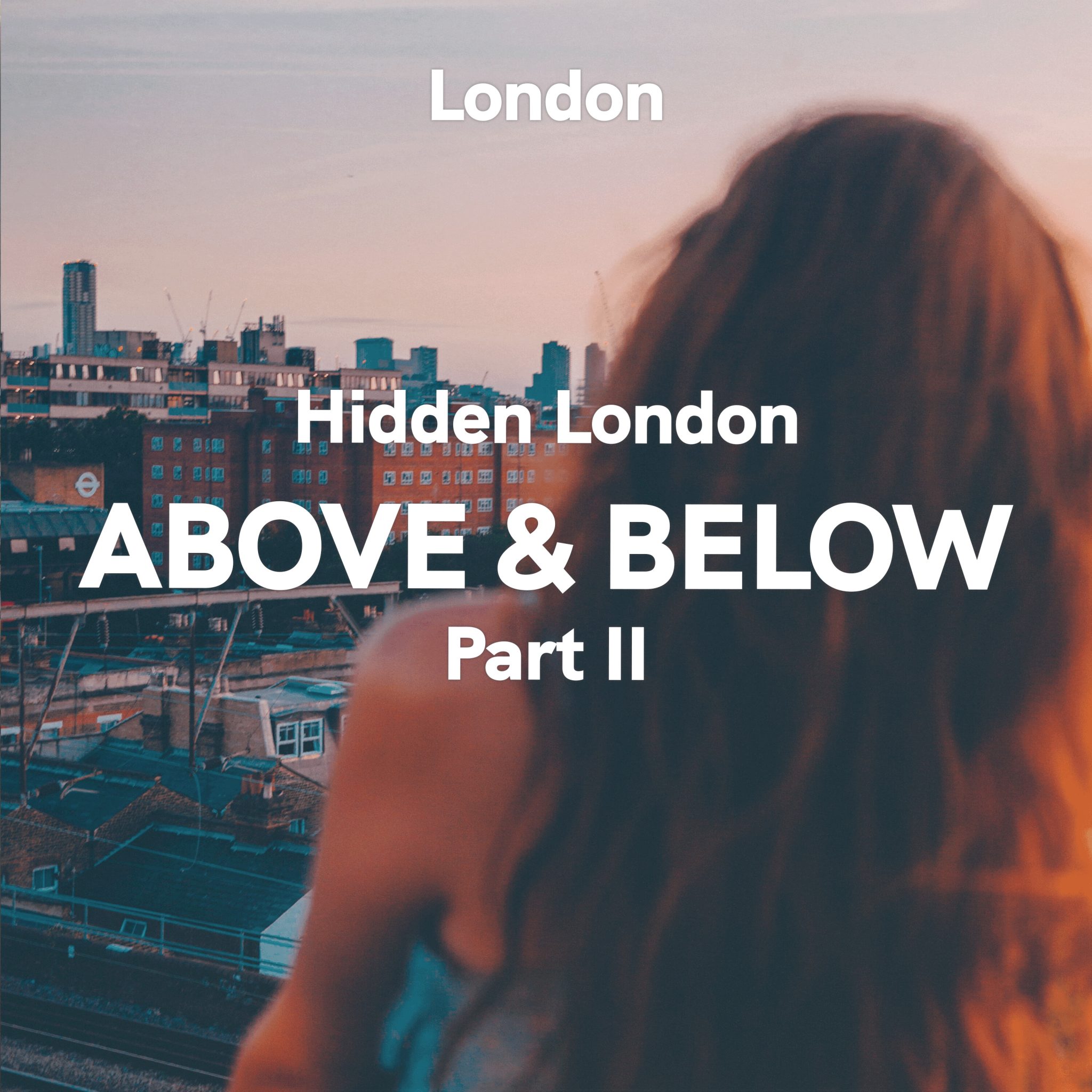 London: Hidden London - Above & Below, Part II - Cerca